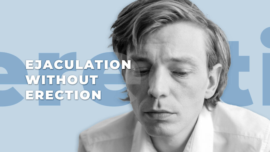 Ejaculation without Erection: Why It Happens & How To Treat